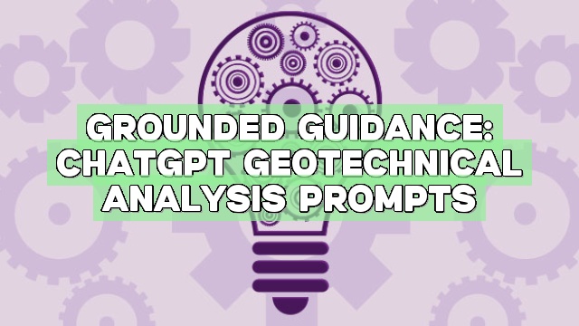 Grounded Guidance: ChatGPT Geotechnical Analysis Prompts