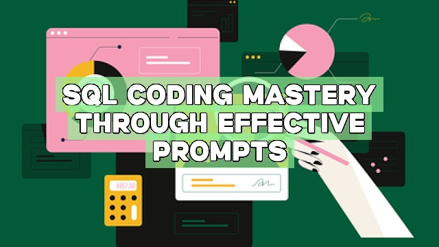 SQL Coding Mastery through Effective Prompts SQL Coding Mastery through Effective Prompts